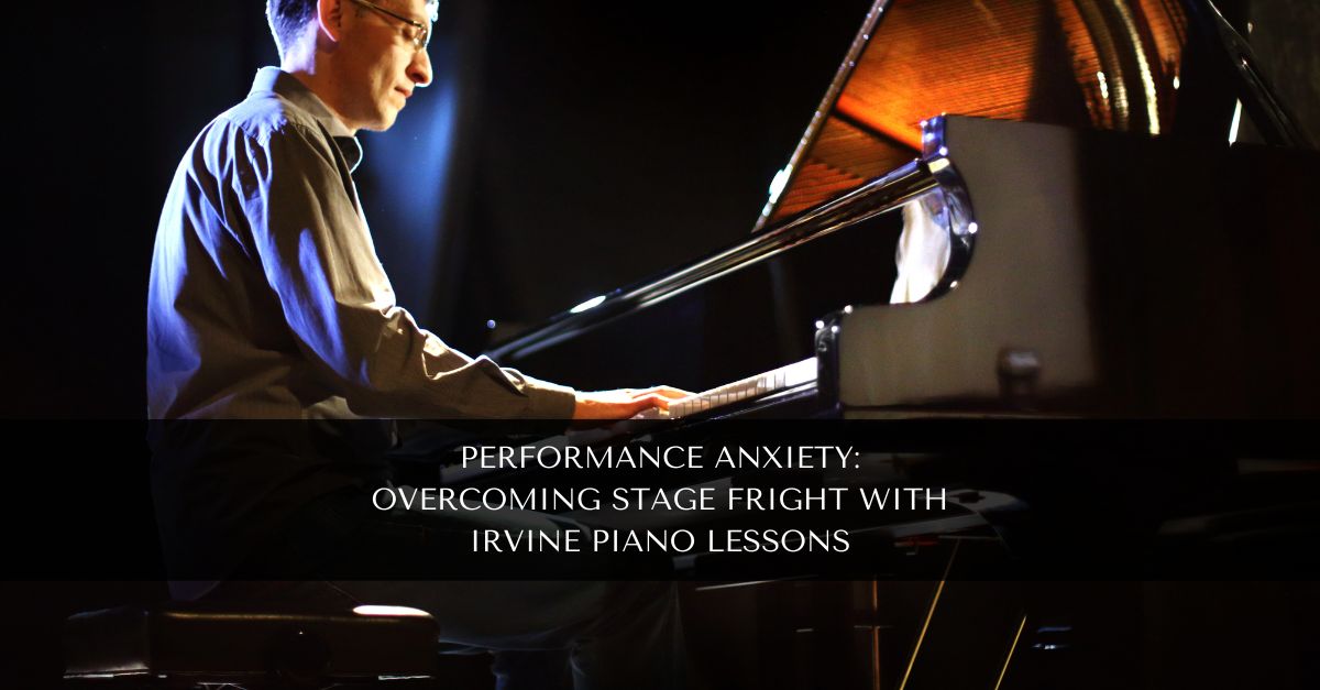 Piano Lessons Irvine: Conquer Stage Fright